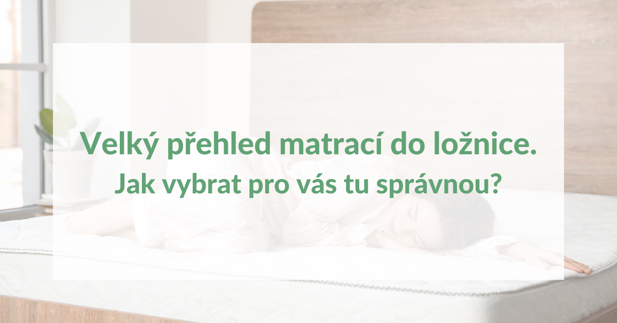 Velký přehled matrací do vaší ložnice. Jak vybrat pro vás tu správnou?